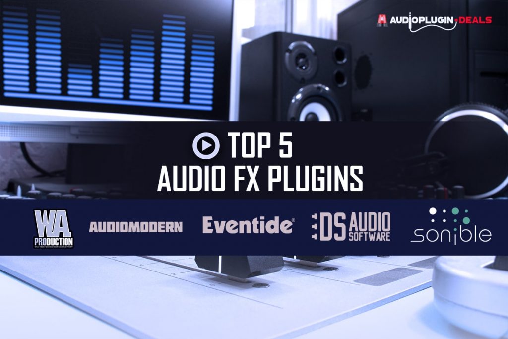 Top 5 Audio FX Plugins - Audio Plugin Deals