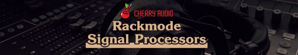 Rackmode Signal Processors by Cherry Audio | Audio Plugin Deals