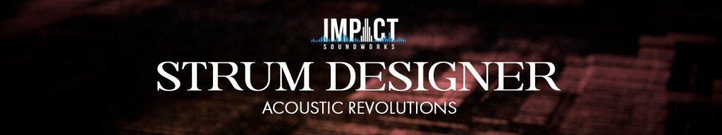 Acoustic Revolutions - Strum Designer by Impact Soundworks | Audio ...