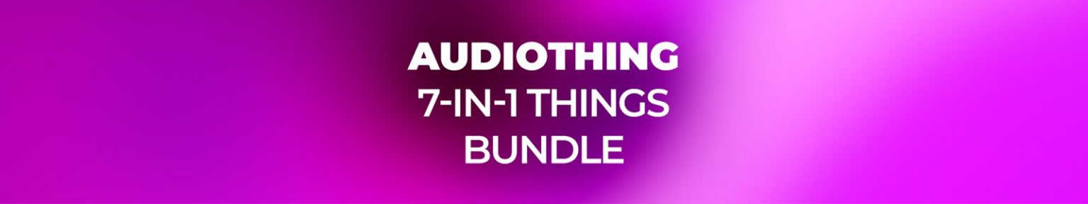 7-in-1 Things Bundle by AudioThing | 7つの革新的なプラグインが80%OFF